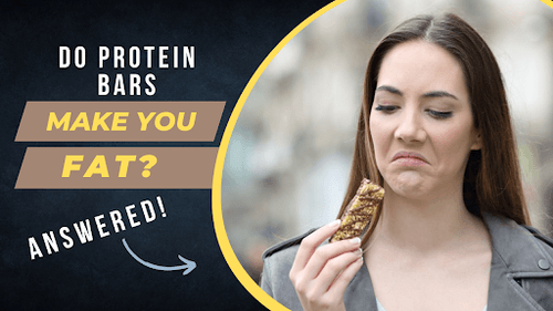 Do Protein Bars Make You Fat? Answered!